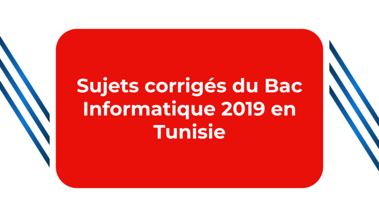Bac Informatique Tunisie ! Sujets et Corrections
